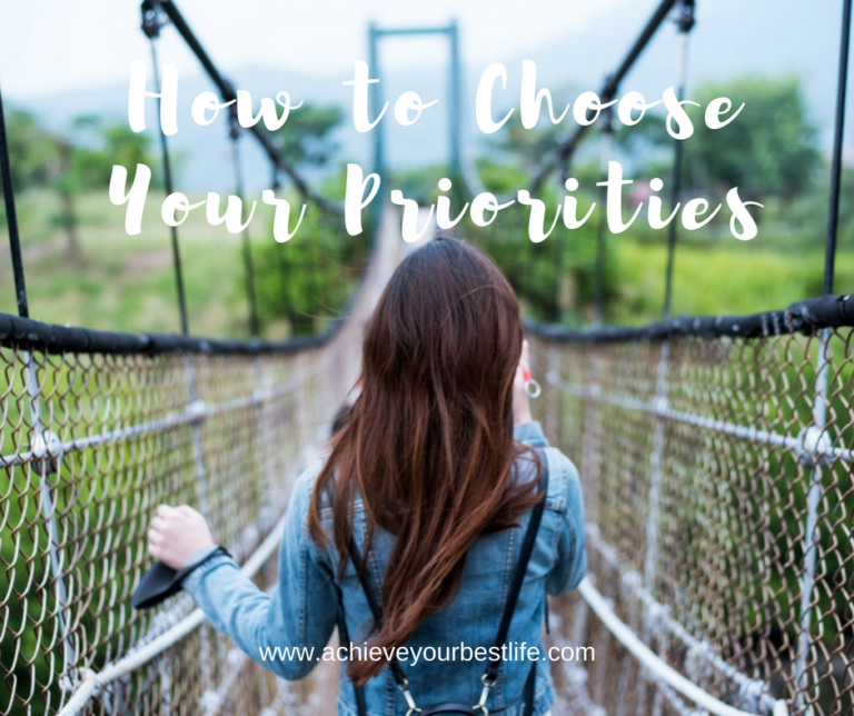 How To Choose Your Priorities - Achieve Your Best Life