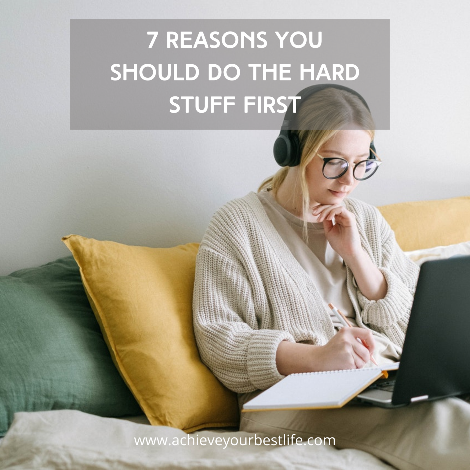 7 Reasons You Should Do The Hard Stuff First - Achieve Your Best Life